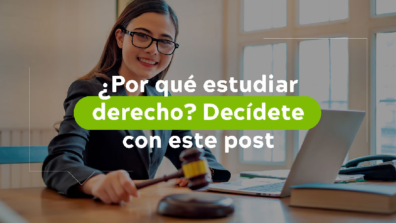 ¿Por qué estudiar derecho? Decídete con este post | Universidad El Bosque