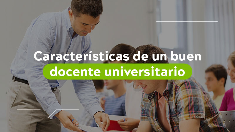 Características de un buen Docente Universitario | Universidad El Bosque