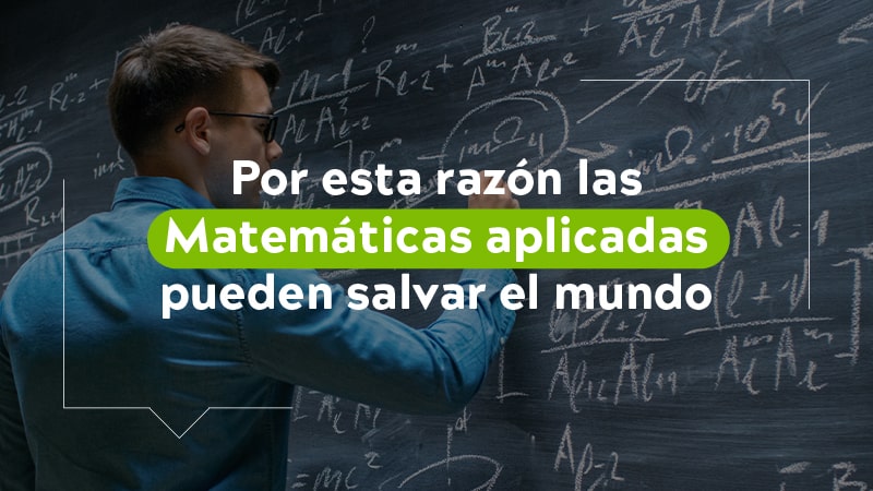 Por esta razón las matemáticas aplicadas pueden salvar el mundo ...
