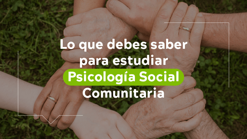 Lo que debes saber para estudiar psicología social comunitaria ...